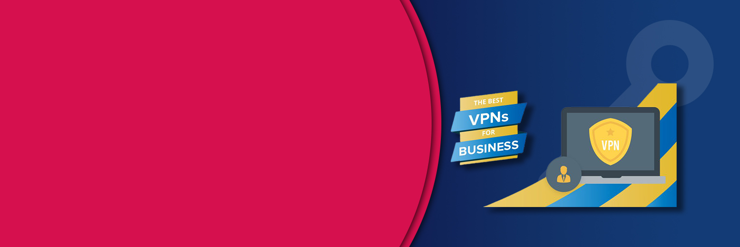 The Best Business VPNs Of 2022 | Read Our Guide Now | ProXPN.com